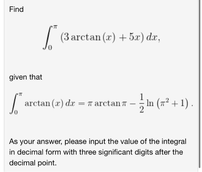 Solved Find ∫0π(3arctan(x)+5x)dx given that | Chegg.com
