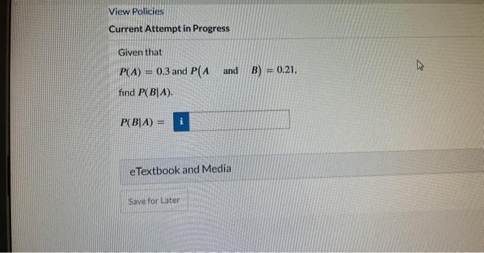 Solved Given that P(A)=0.3 and P(A and B)=0.21, find P(B∣A) | Chegg.com