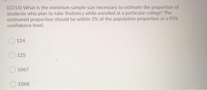 Solved (L014) What is the minimum sample size necessary to | Chegg.com