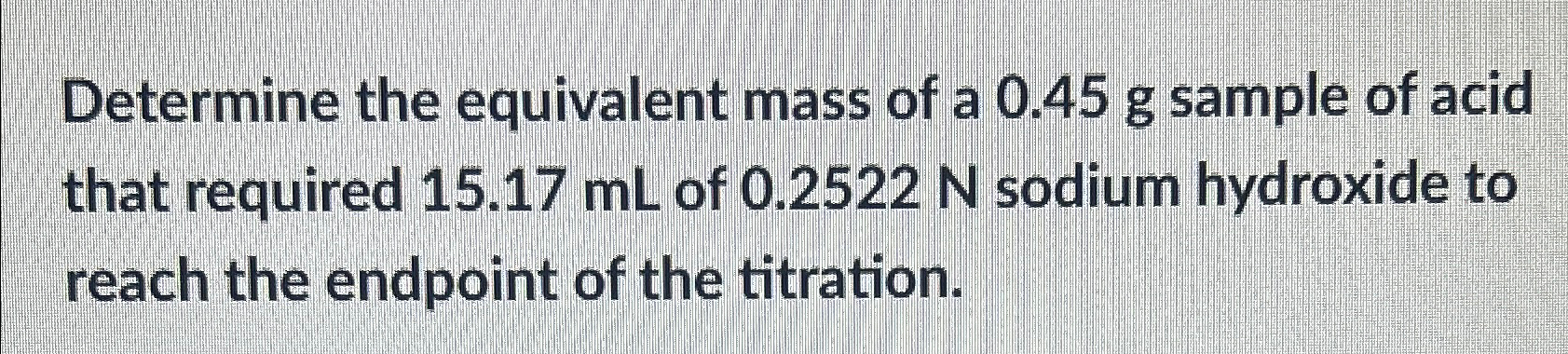 Solved Determine the equivalent mass of a 0.45g ﻿sample of | Chegg.com
