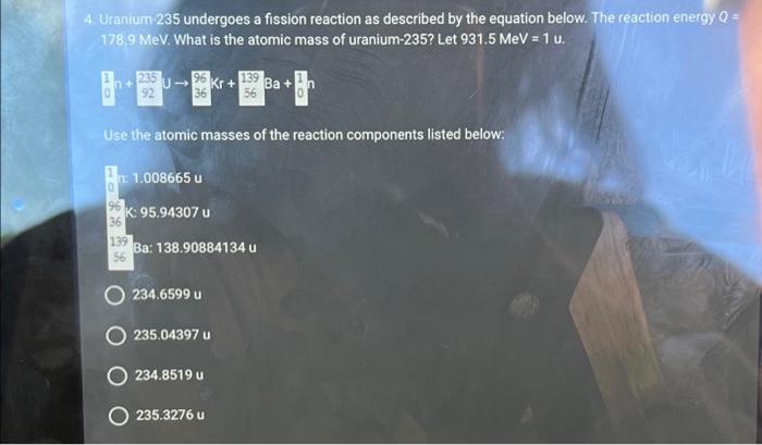 Solved 4. Uranium-235 undergoes a fission reaction as | Chegg.com