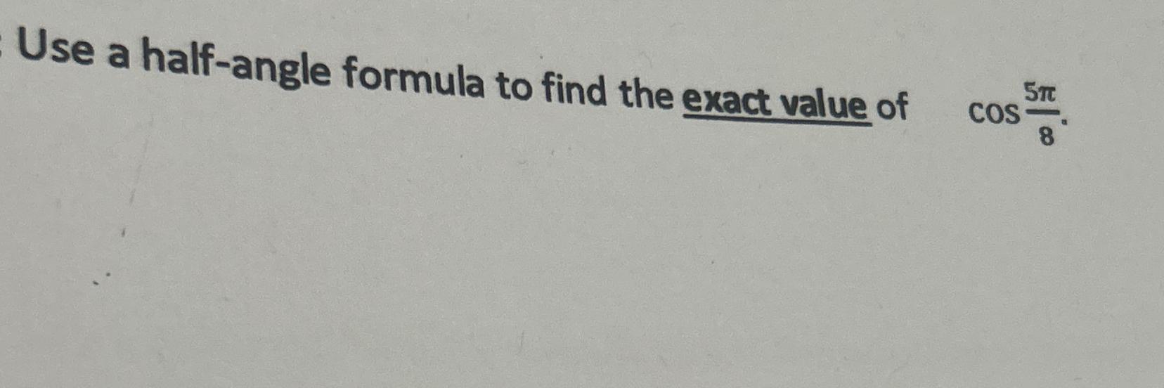 Solved Use a half-angle formula to find the exact value of | Chegg.com