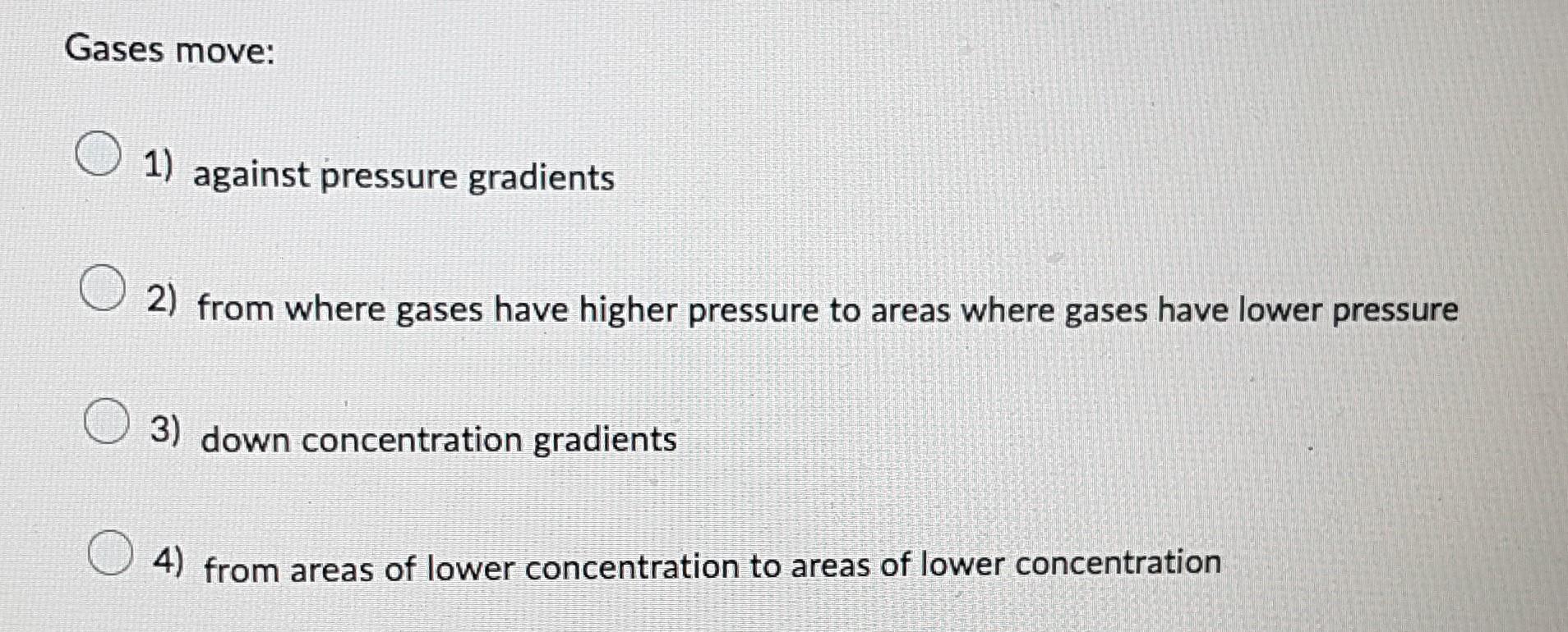 Solved Gases move: 1) against pressure gradients 2) from | Chegg.com