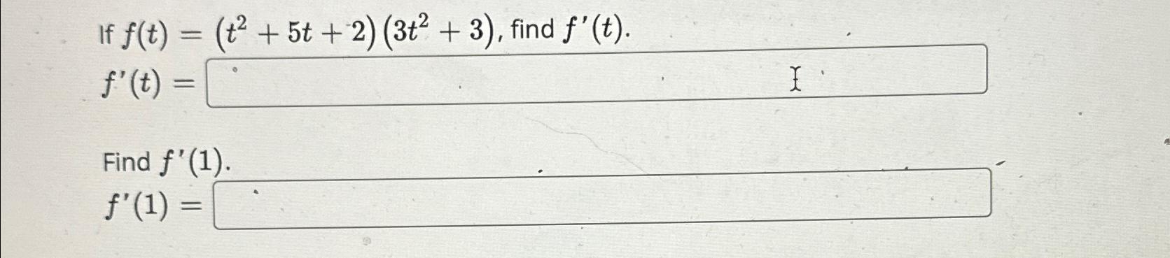 Solved If f(t)=(t2+5t+2)(3t2+3), ﻿find f'(t).f'(t)Find | Chegg.com