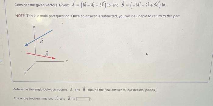 Solved Consider the given vectors. Given: A=(8i^−4j^+3k^)lb | Chegg.com
