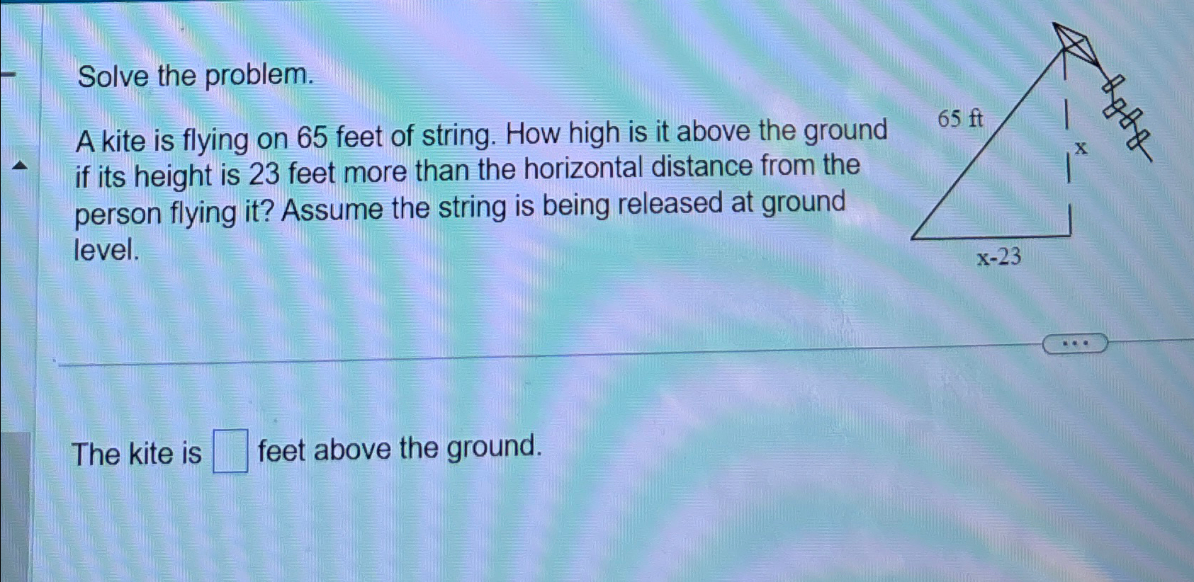 Solved Solve the problem.A kite is flying on 65 ﻿feet of | Chegg.com