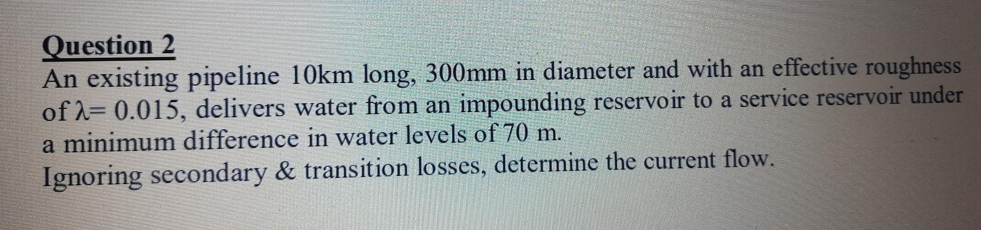 Solved An existing pipeline 10km long, 300mm in diameter and | Chegg.com