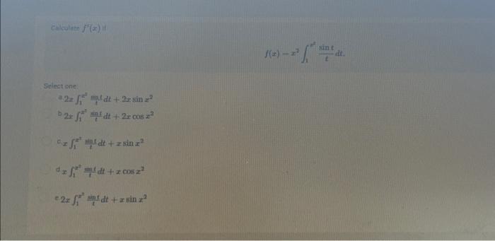 Solved exlcolnte f′(x) if f(x)=x2∫1x2tsintdt Selest one: | Chegg.com