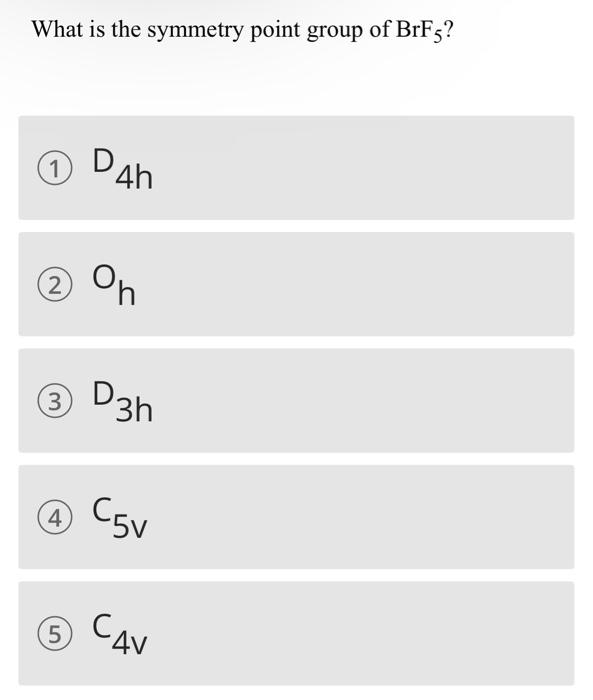 Solved What is the symmetry point group of BrF5? 1 Dah 2 On | Chegg.com