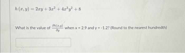Solved h(x,y)=2xy+3x2+4x3y2+8 What is the value of ∂y∂h(x,y) | Chegg.com