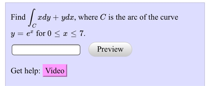 Solved Find xdy + ydx, where C is the arc of the curve y = | Chegg.com