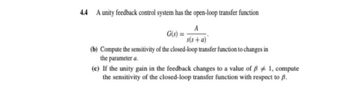 Solved 4.4 A unity feedback control system has the open-loop | Chegg.com