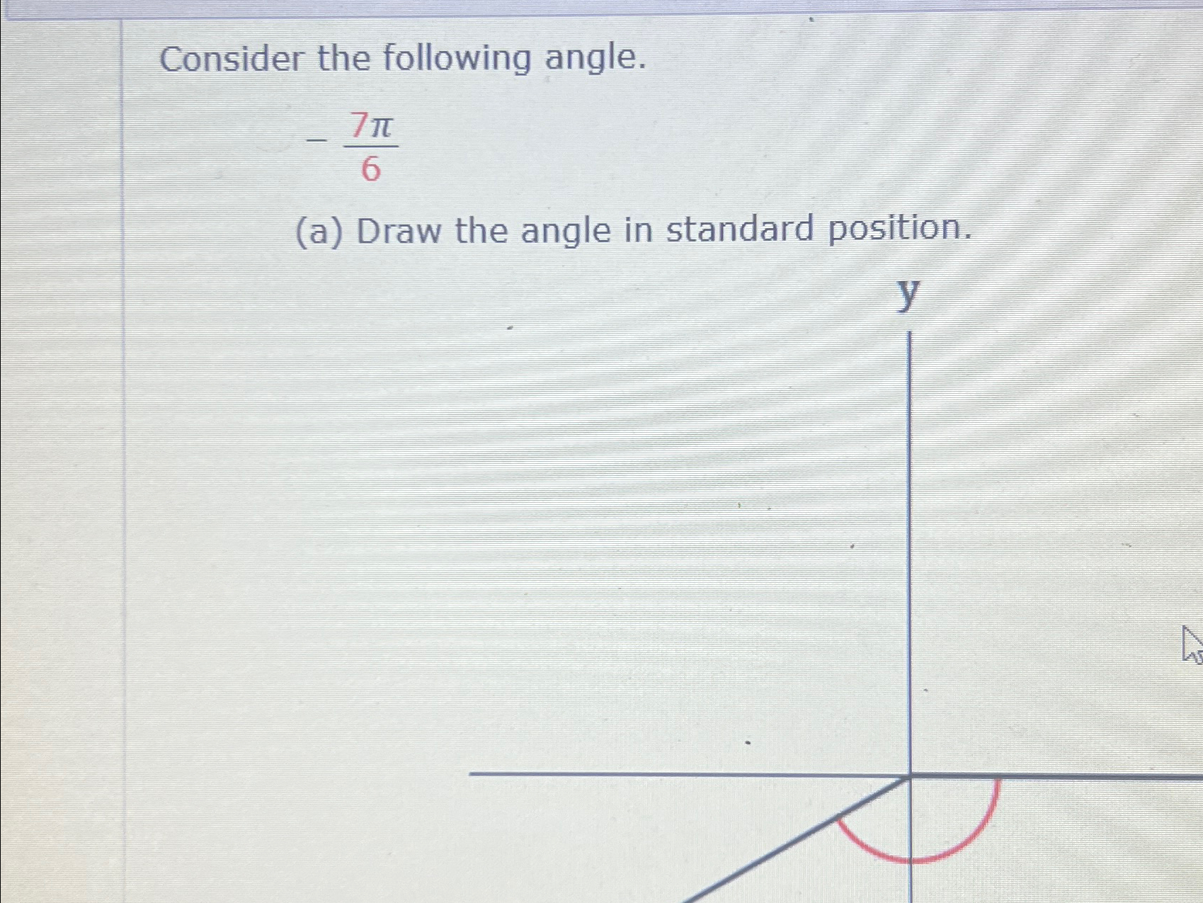 Solved Consider the following angle.-7π6(a) ﻿Draw the angle | Chegg.com