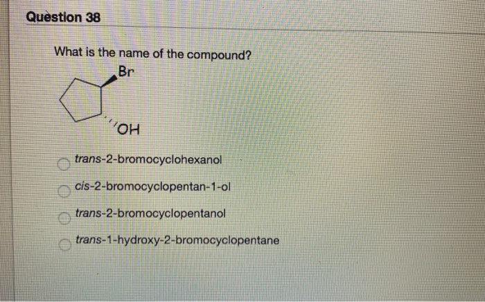Solved Question 38 What is the name of the compound? Br OH | Chegg.com