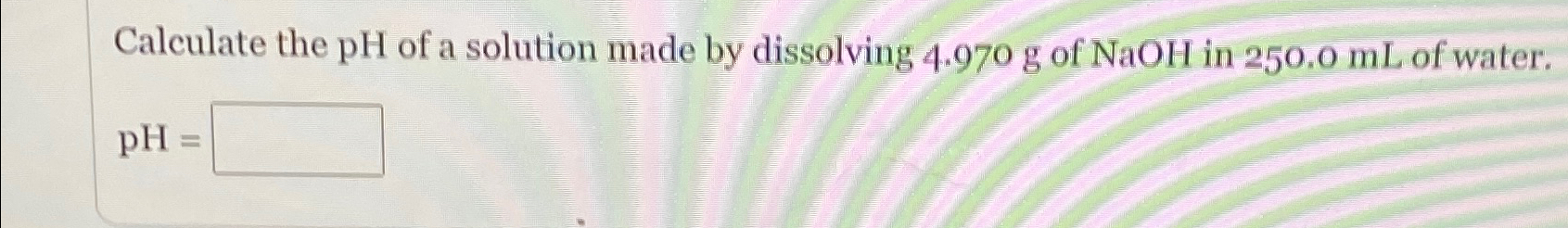 Solved Calculate the pH ﻿of a solution made by dissolving | Chegg.com