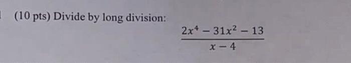 Solved ( 10pts) Divide by long division: x−42x4−31x2−13 | Chegg.com