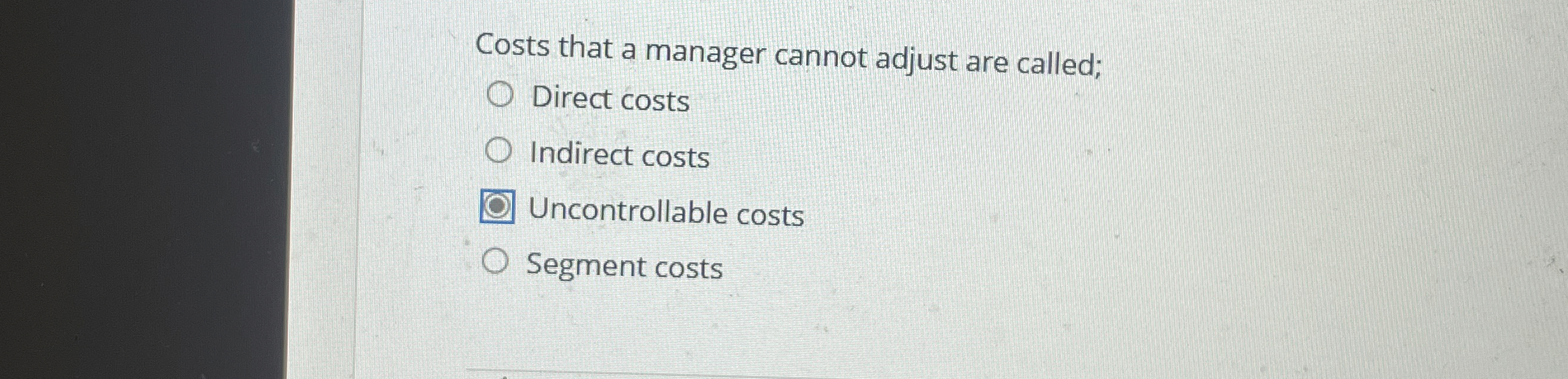 Solved Costs that a manager cannot adjust are called;Direct | Chegg.com