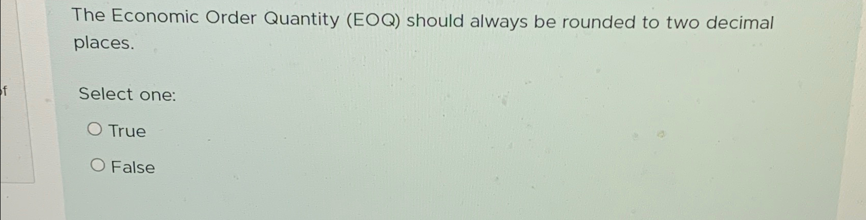 Solved The Economic Order Quantity (EOQ) ﻿should always be | Chegg.com