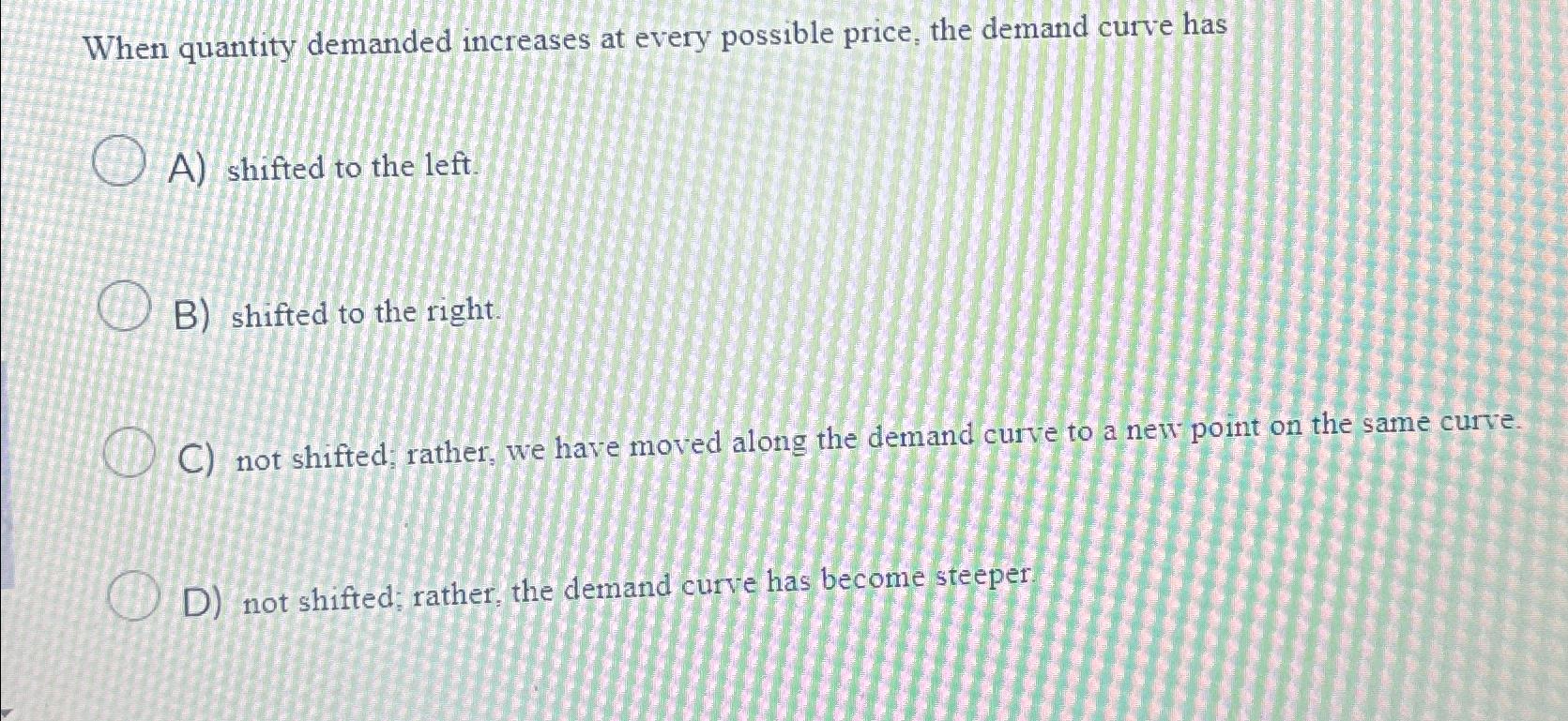 Solved When quantity demanded increases at every possible | Chegg.com