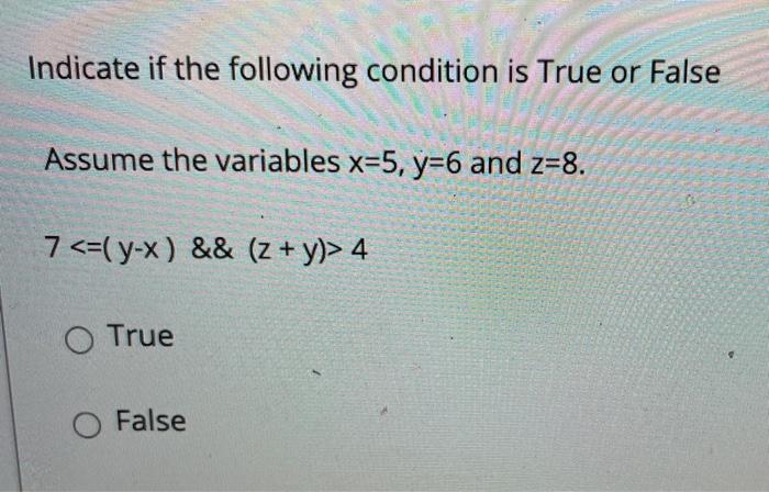 Solved Indicate if the following condition is True or False | Chegg.com