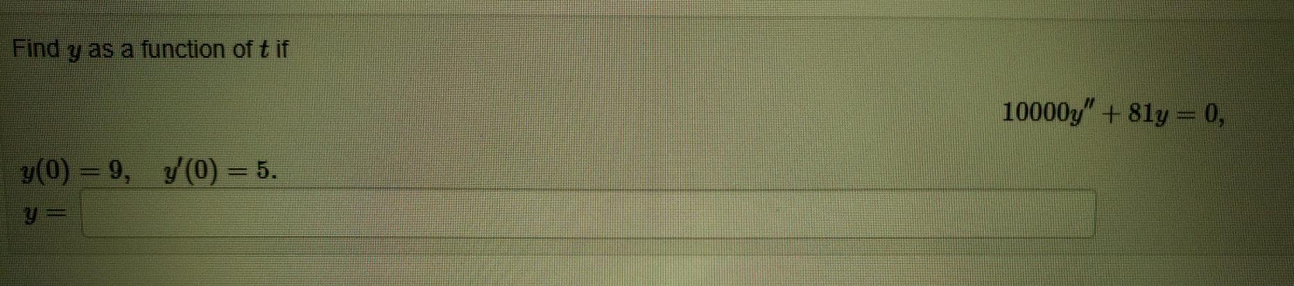 Solved Find y as a function of t if 10000y" + 81y = 0, y(O) | Chegg.com