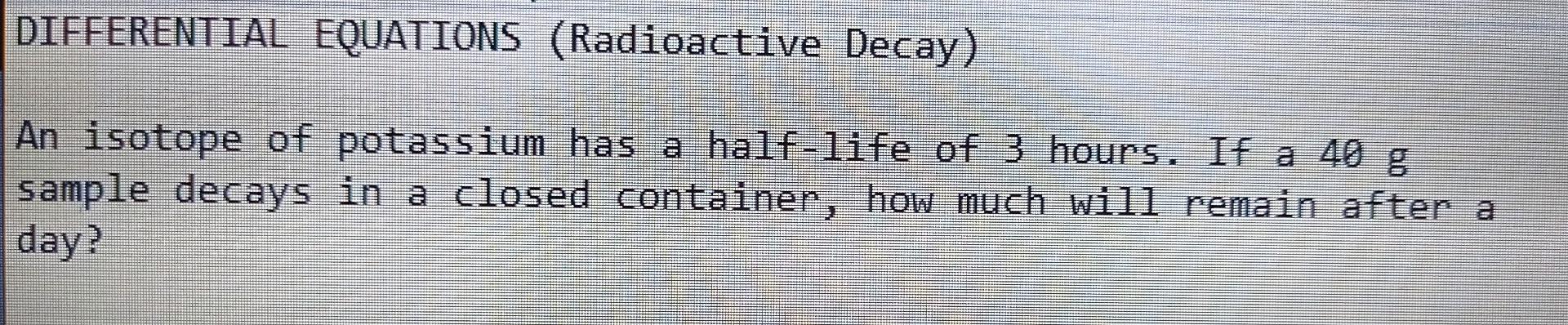 Solved DIFFERENTIAL EQUATIONS (Radioactive Decay) An isotope | Chegg.com