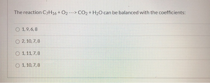 Solved The reaction C7H16 + O2 ---> CO2 + H2O can be | Chegg.com