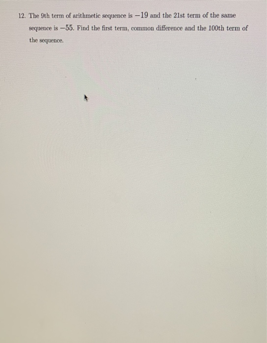 Solved 12. The 9th term of arithmetic sequence is -19 and | Chegg.com