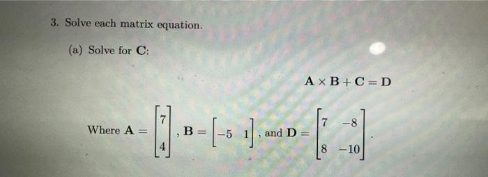 Solved 3. Solve each matrix equation. (a) Solve for C : | Chegg.com