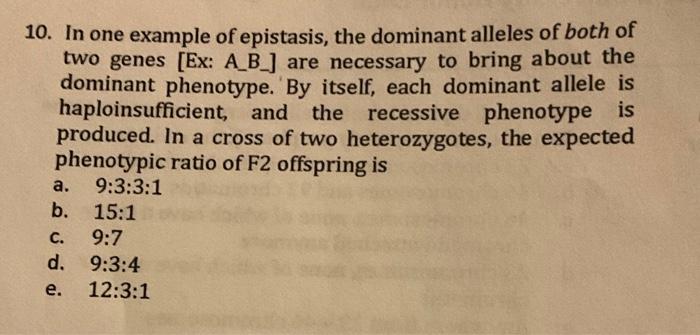 Solved 10. In one example of epistasis, the dominant alleles | Chegg.com