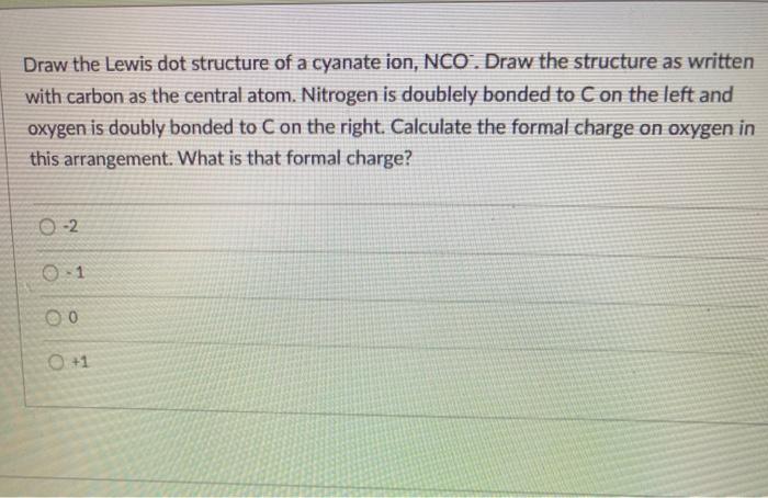 Solved Draw the Lewis dot structure of a cyanate ion, NCO'. | Chegg.com