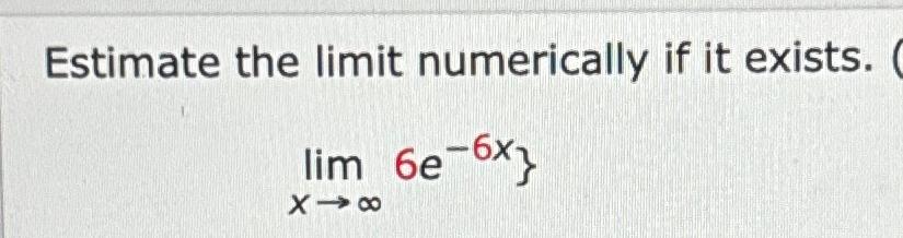 Solved Estimate the limit numerically if it | Chegg.com