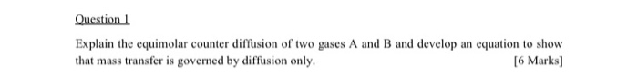 Solved Question 1 Explain the equimolar counter diffusion of | Chegg.com