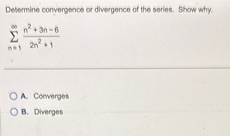 Solved Determine convergence or divergence of the series. | Chegg.com