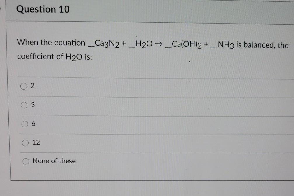 Solved Question 10 When the equation __Ca3N2 + __ H20 → | Chegg.com