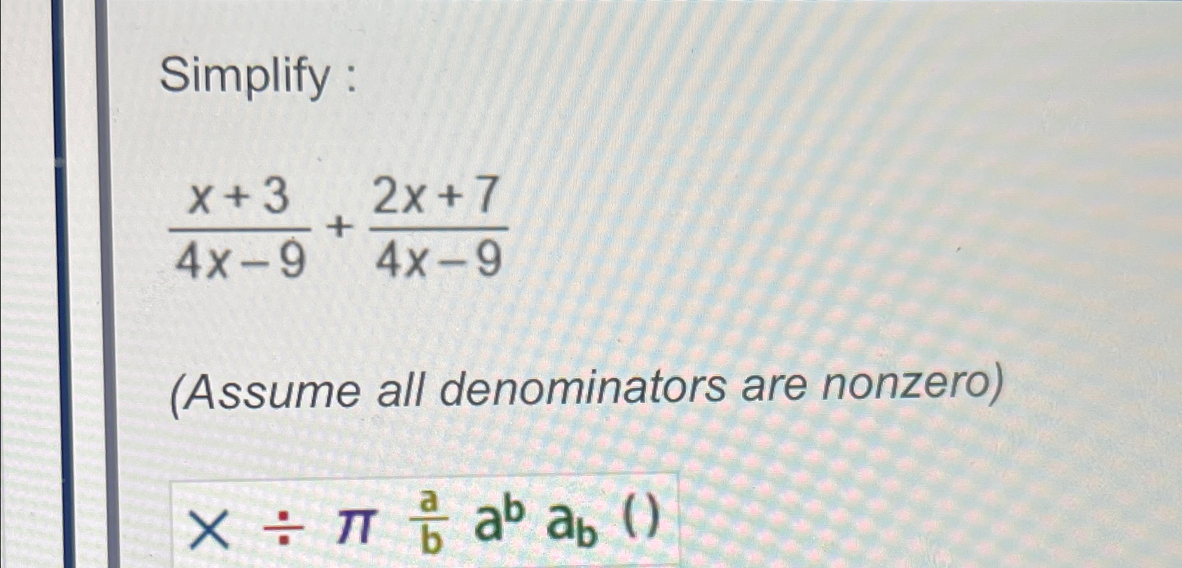 Solved Simplify :x+34x-9+2x+74x-9(Assume all denominators | Chegg.com