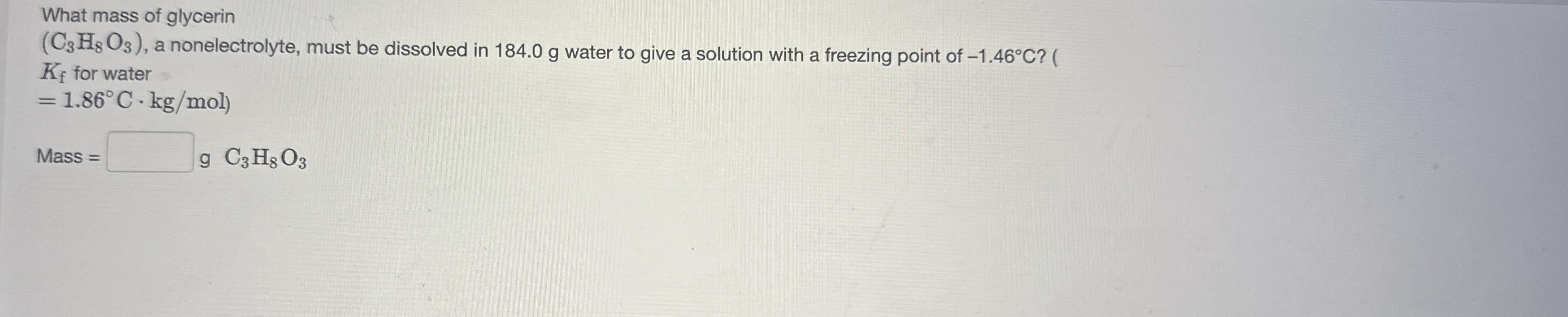 Solved What mass of glycerin(C3H8O3), ﻿a nonelectrolyte, | Chegg.com