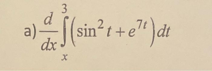 Solved dxd∫x3(sin2t+e7t)dt | Chegg.com