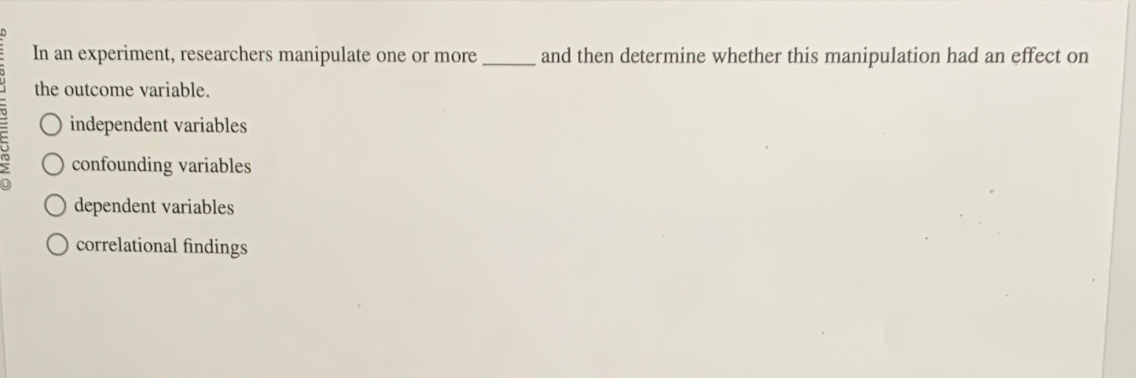 Solved In an experiment, researchers manipulate one or more | Chegg.com