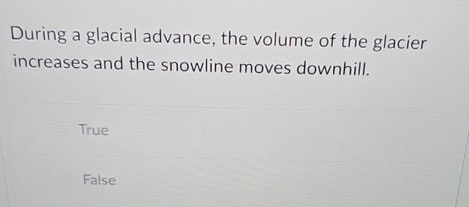 Solved During a glacial advance, the volume of the glacier | Chegg.com