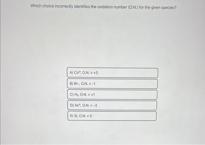 Solved Which choice incorrectly identifies the oxidation | Chegg.com