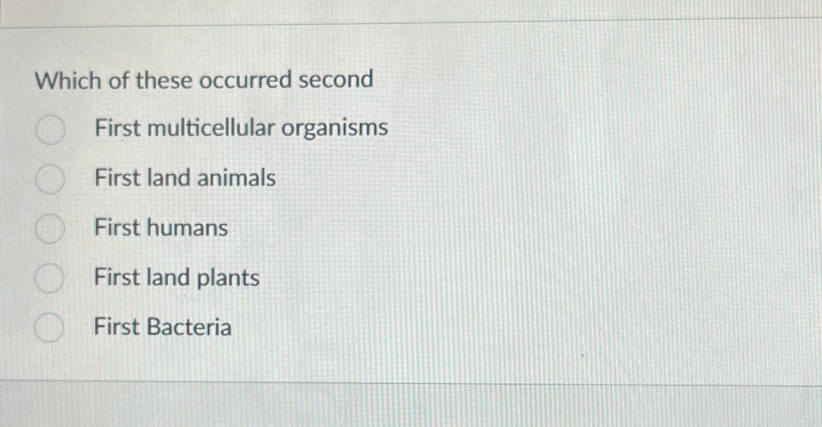 Solved Which of these occurred secondFirst multicellular | Chegg.com