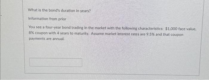 Solved What is the bond's duration in years? Information | Chegg.com
