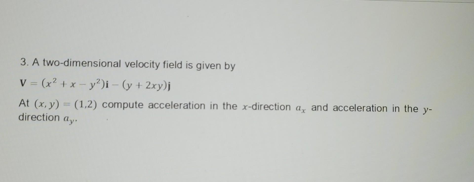 Solved 3. A two-dimensional velocity field is given by | Chegg.com