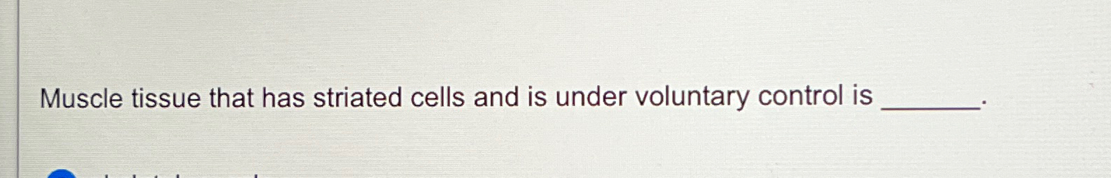 Solved Muscle tissue that has striated cells and is under | Chegg.com