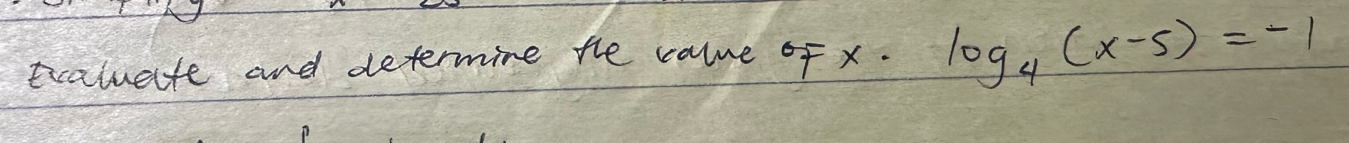 Solved Exaluate and determine the value of x*log4(x-5)=-1 | Chegg.com