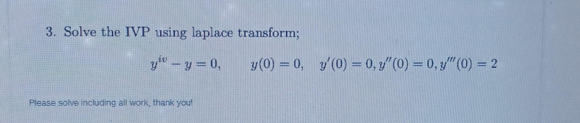 Solved 3. Solve the IVP using laplace transform; | Chegg.com
