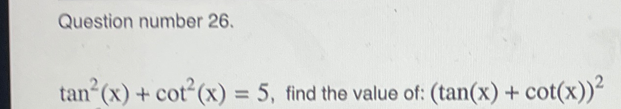 Solved Question number 26.tan2(x)+cot2(x)=5, ﻿find the value | Chegg.com