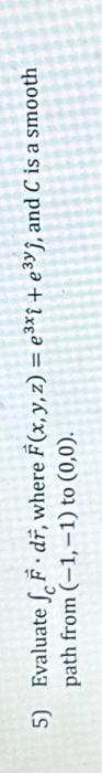 Solved 5 Evaluate ∫cf⋅dr Where F X Y Z E3x E3y And C