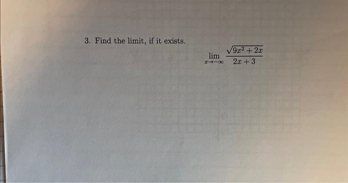 Solved 3. Find the limit, if it exists. limx→−∞2x+39x2+2x | Chegg.com